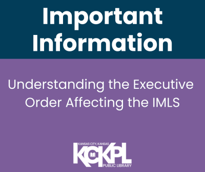 Understanding the Executive Order Affecting the IMLS | Kansas City, Kansas Public Library
